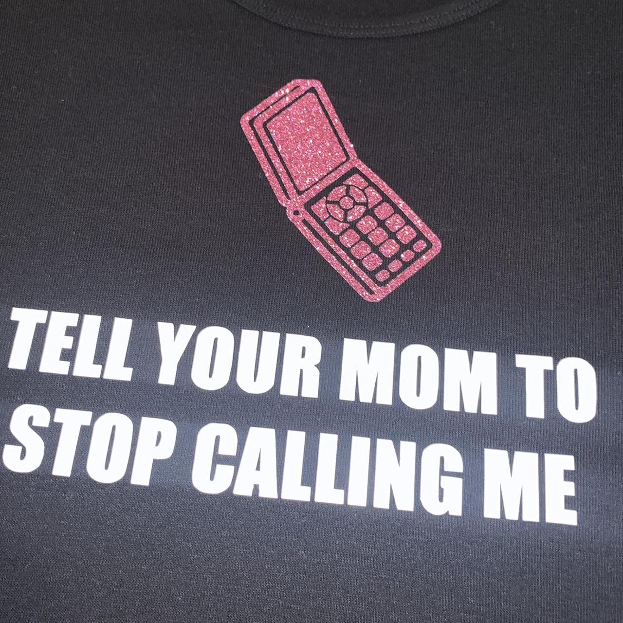 Tell Your Mom to Stop Calling Me baby tee -black... - Depop