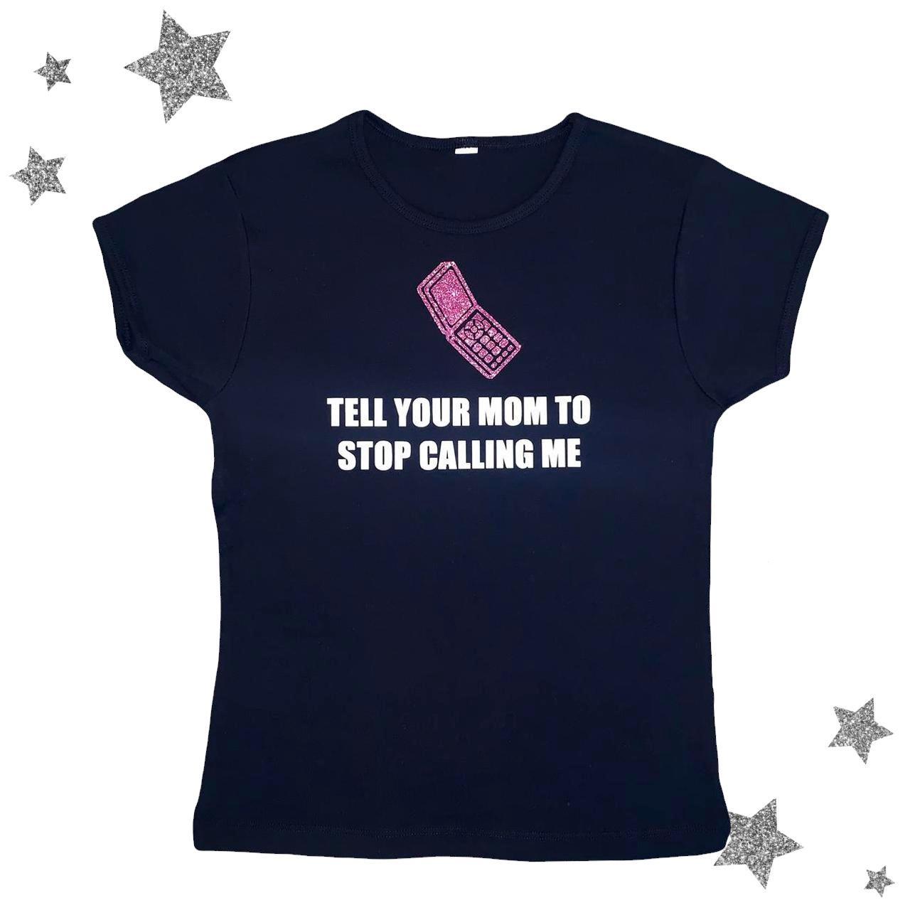 Tell Your Mom to Stop Calling Me baby tee -black... - Depop