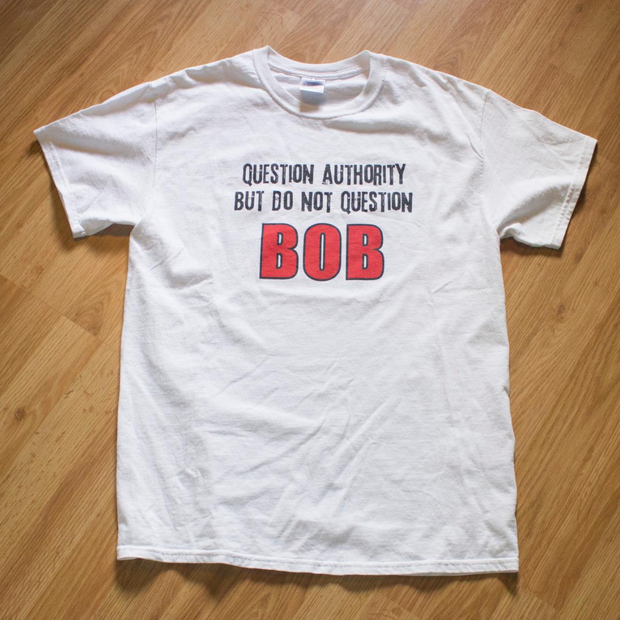 Vintage "Question Authority But Do Not Question BOB"... | Depop