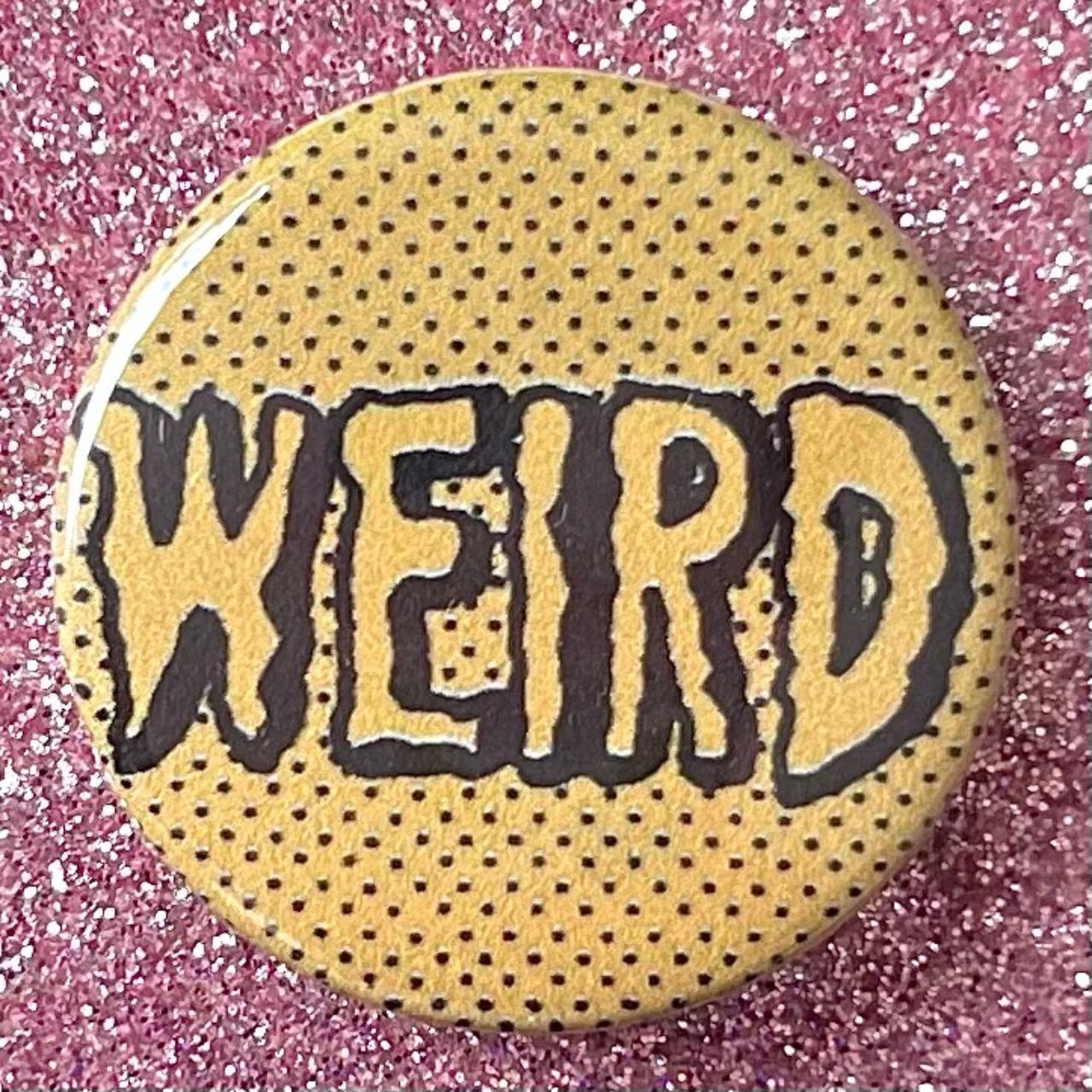 Weird Badge 25mm button pin pinback hysteric... - Depop