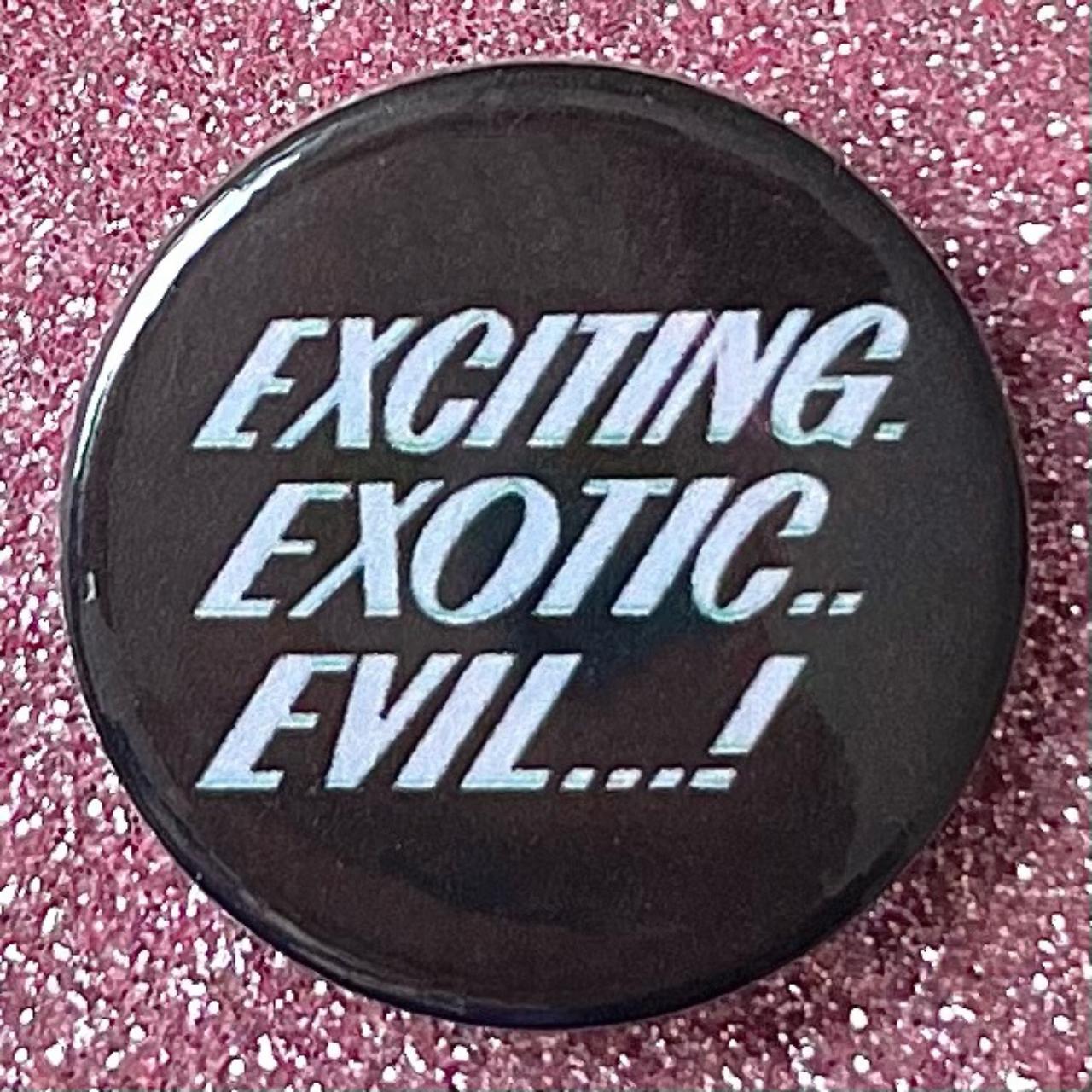 Exciting Exotic Evil! Badge 25mm button pin pinback... - Depop