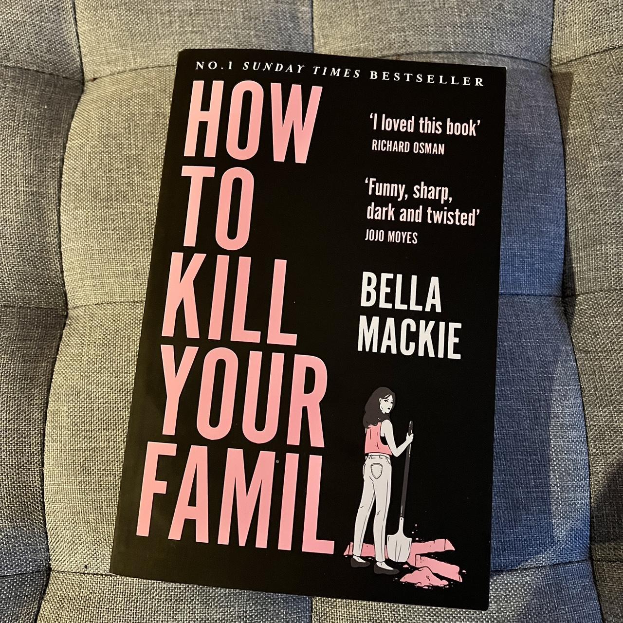 How To Kill Your Family - Bella Mackie Paperback... - Depop