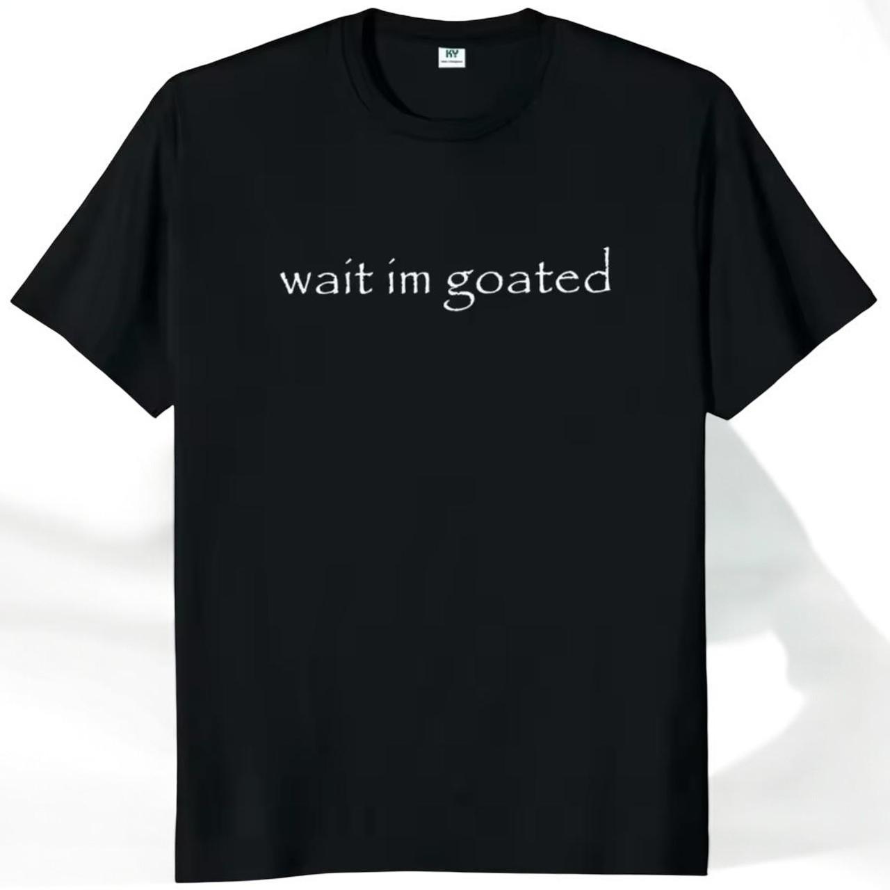 🔥 *Wait I'm Goated Meme T-Shirt* 🔥 | Different Sizes... | Depop