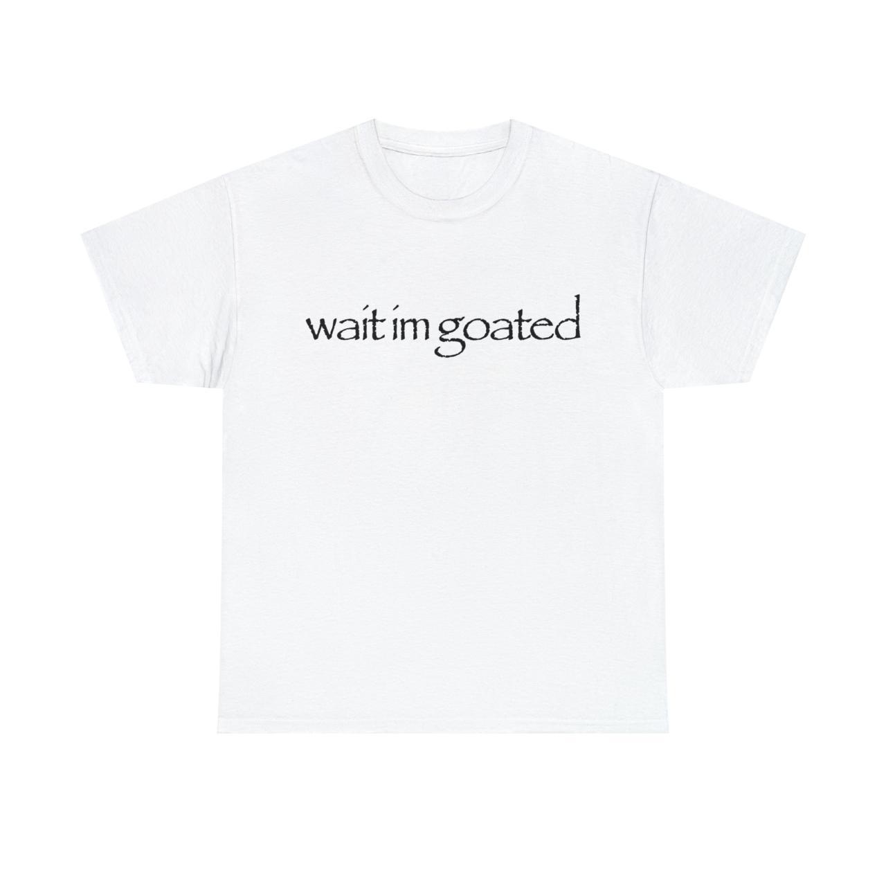 Wait im goated Unisex T-shirt Condition: Brand... - Depop