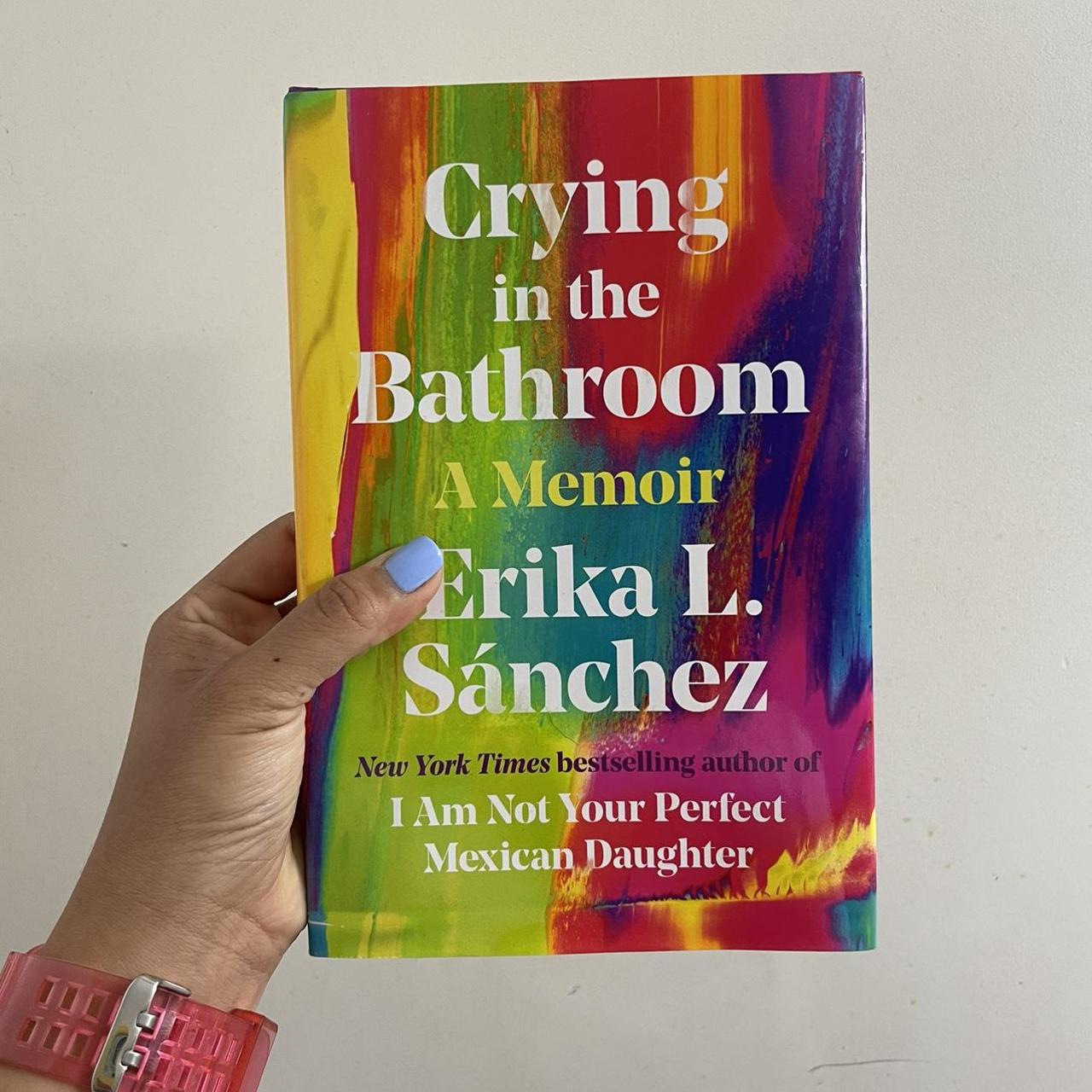 Crying in the Bathroom a memoir by Erika Sanchez.... - Depop