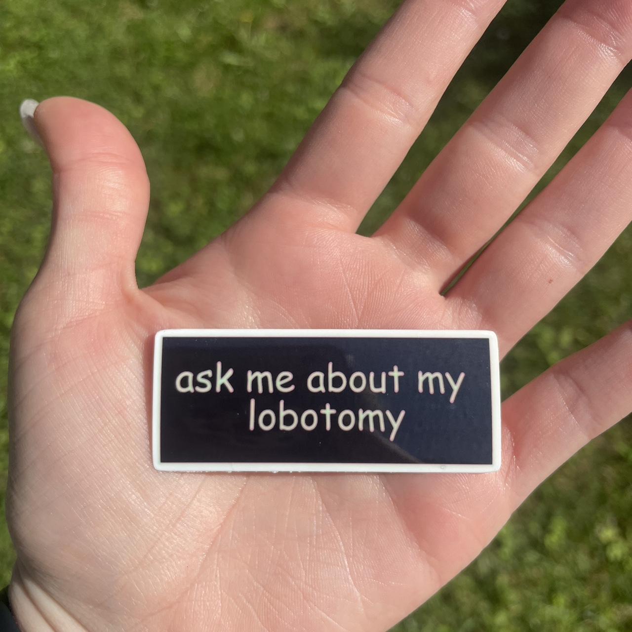 Ask Me About My Lobotomy Meme Sticker black sticker... - Depop