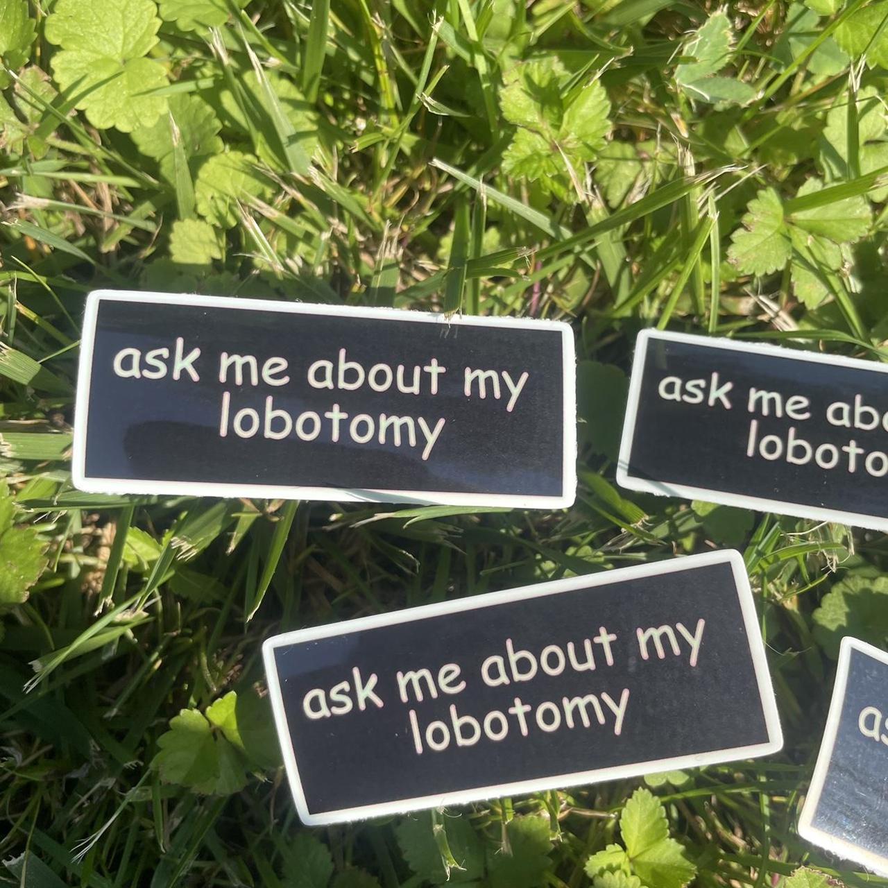 Ask Me About My Lobotomy Meme Sticker black sticker... - Depop
