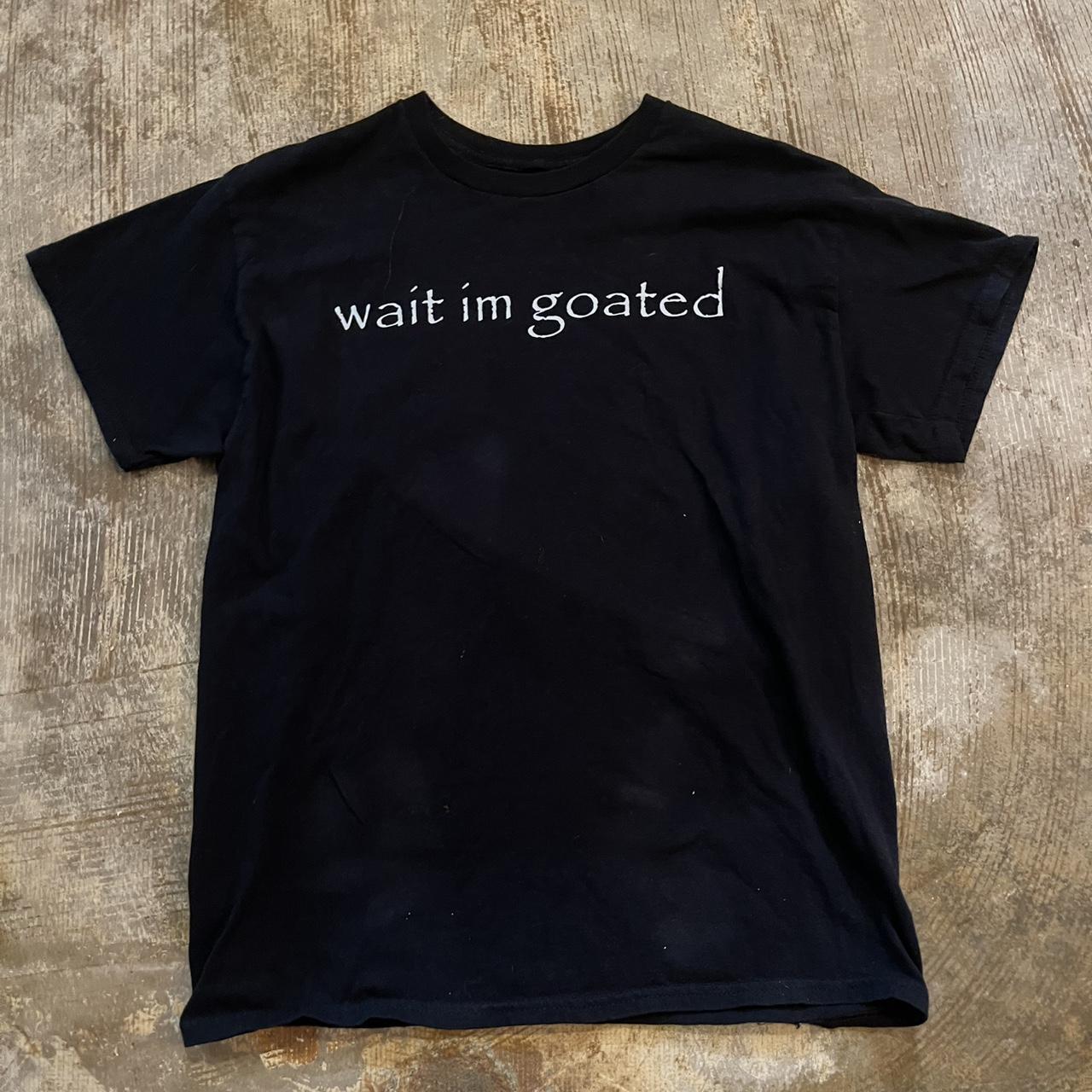 wait i’m goated t shirt size small | Depop