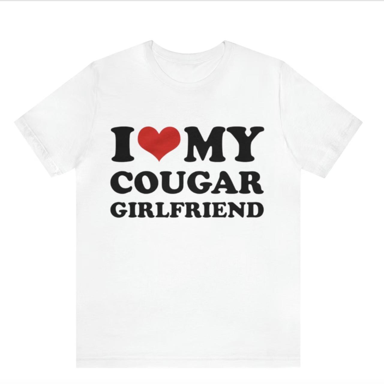 I Love My Cougar Girlfriend T Shirt Brand New Free Depop