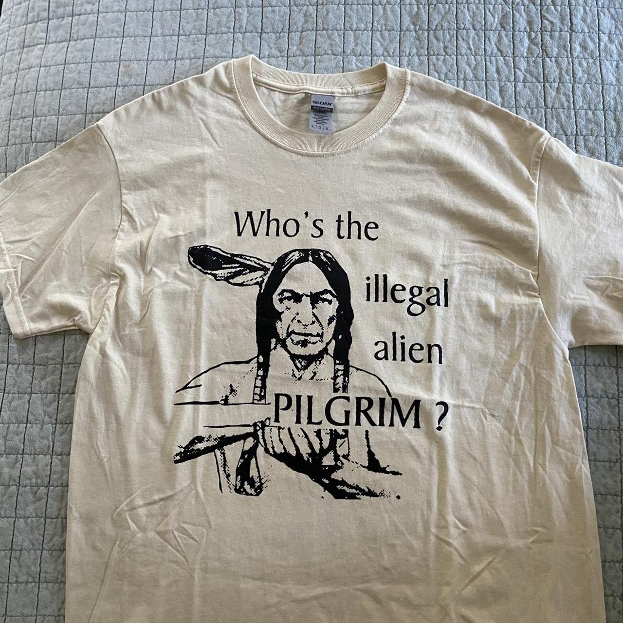 Whose the illegal alien Pilgrim? Tshirt Got from... - Depop