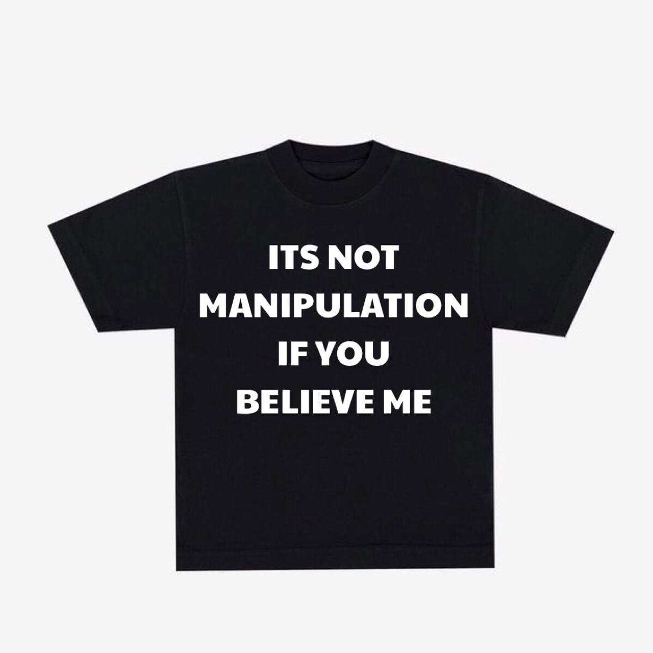 It’s not manipulation if you believe me? Funny... - Depop
