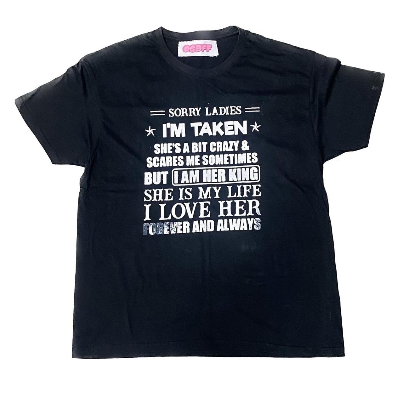 SORRY LADIES I’m taken adult tee size XL By us,... - Depop