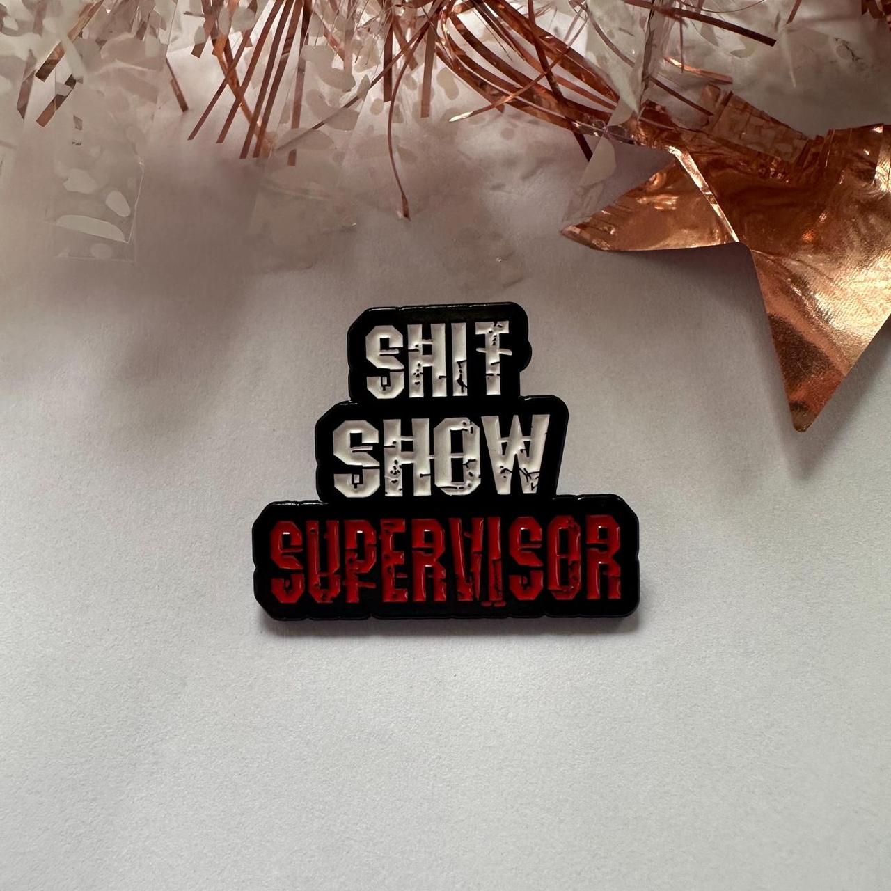 “Sh*t show supervisor” pin! message for... - Depop