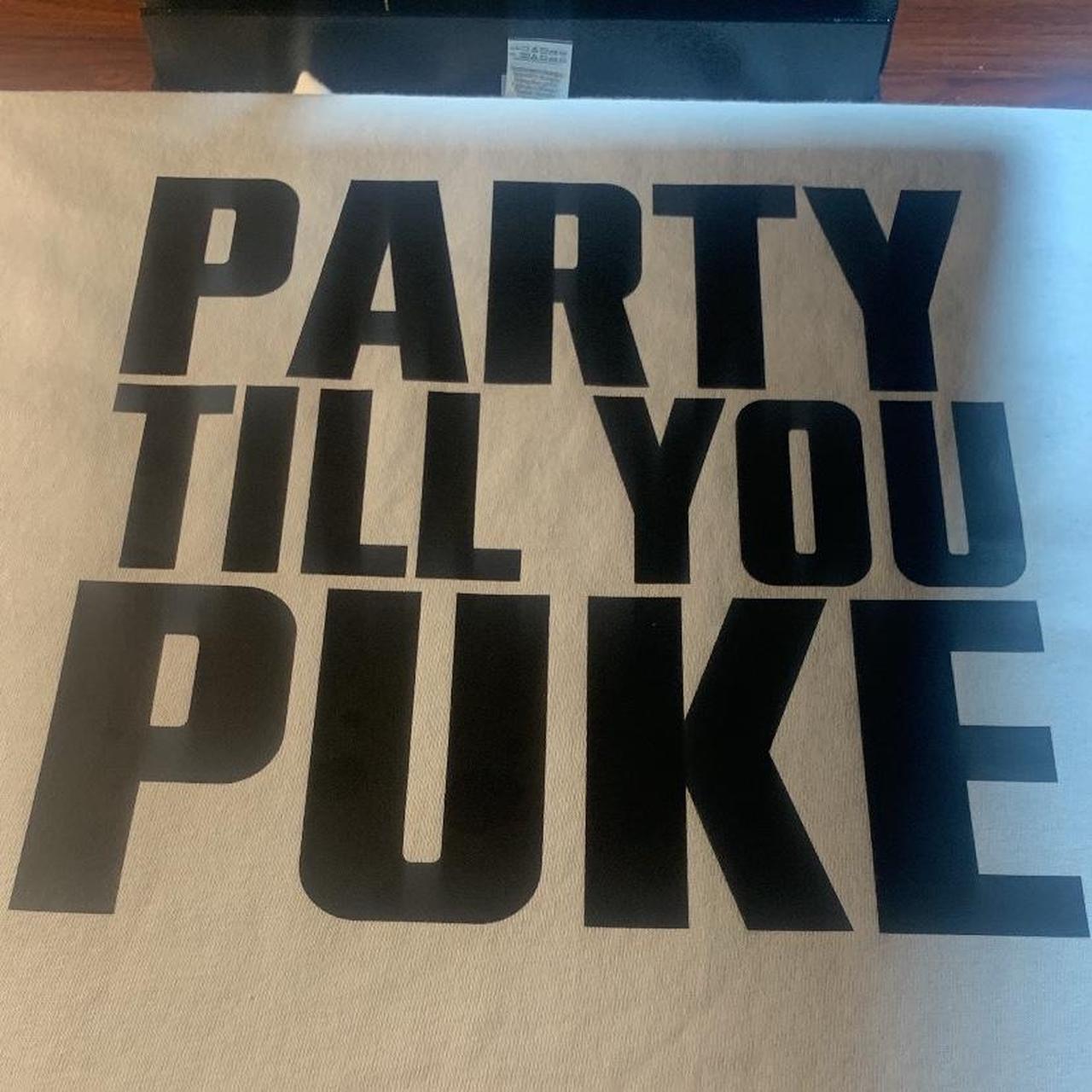 PARTY TIL YOU PUKE TEE TEXT ME UR SIZE ONLY HANG... | Depop
