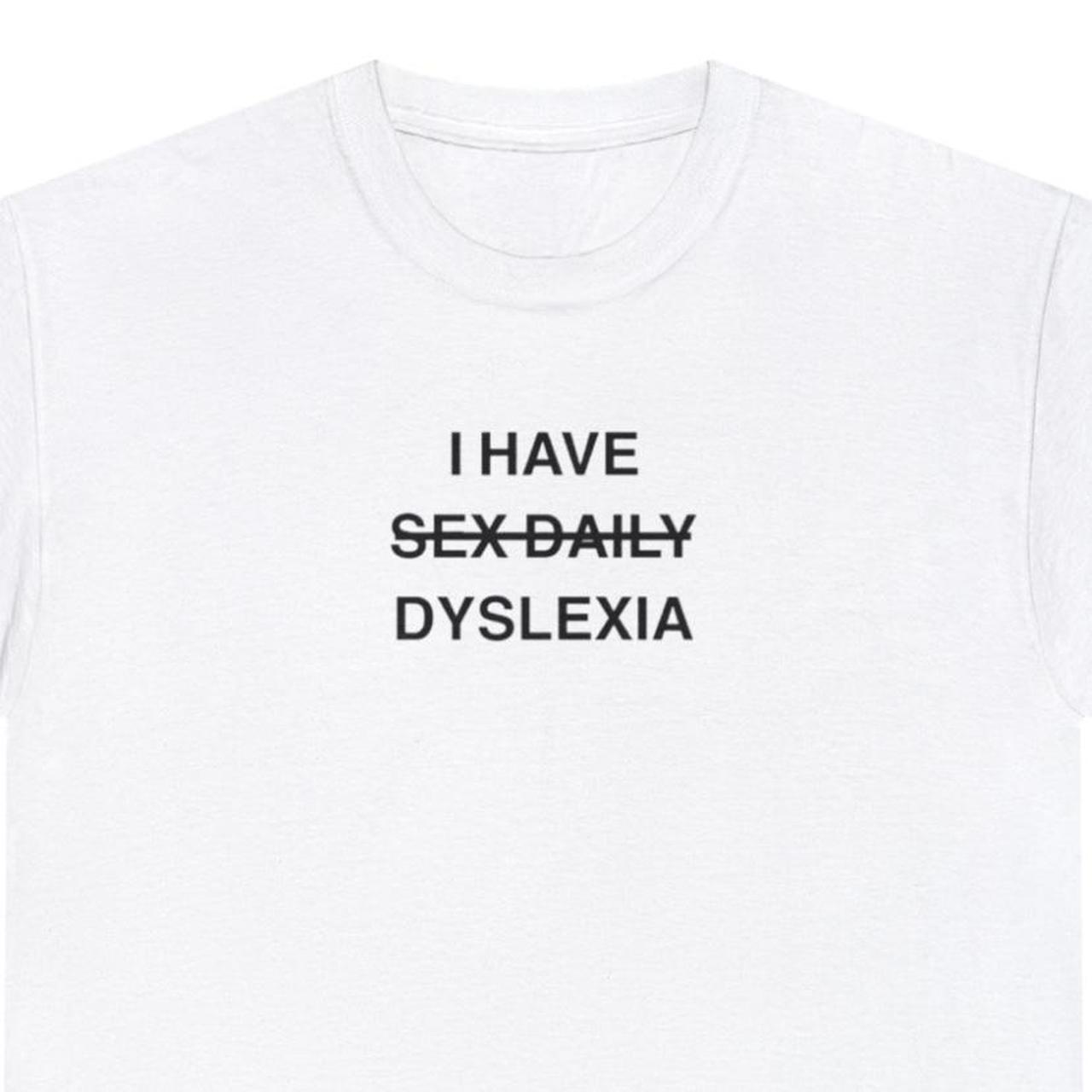 I Have Sex Daily Dyslexia T Shirt 🧚♀️🧚♀️ So Depop