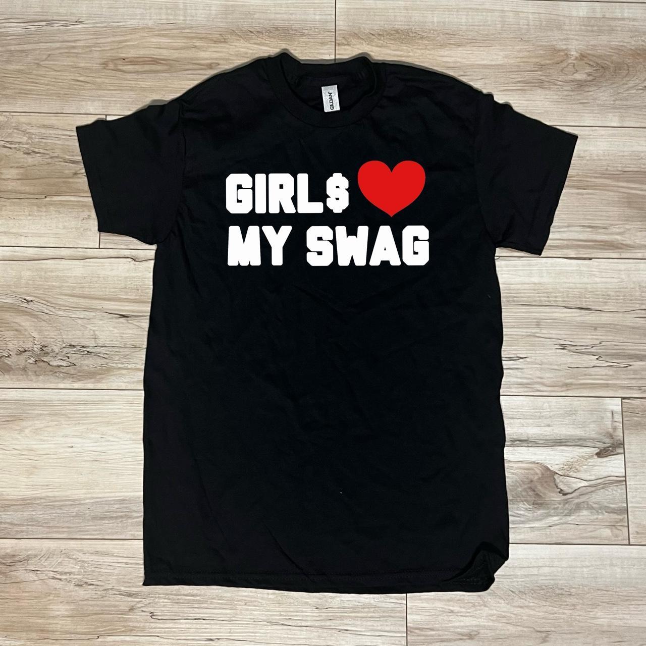 Girls Love My Swag Shirt Gildan Shirt 100 Depop