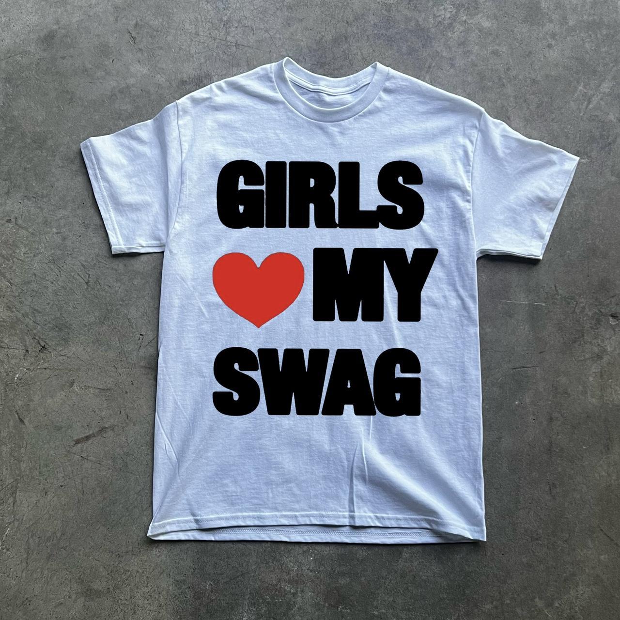 Girls Love My Swag Shirt ‼️best Clothes On Depop