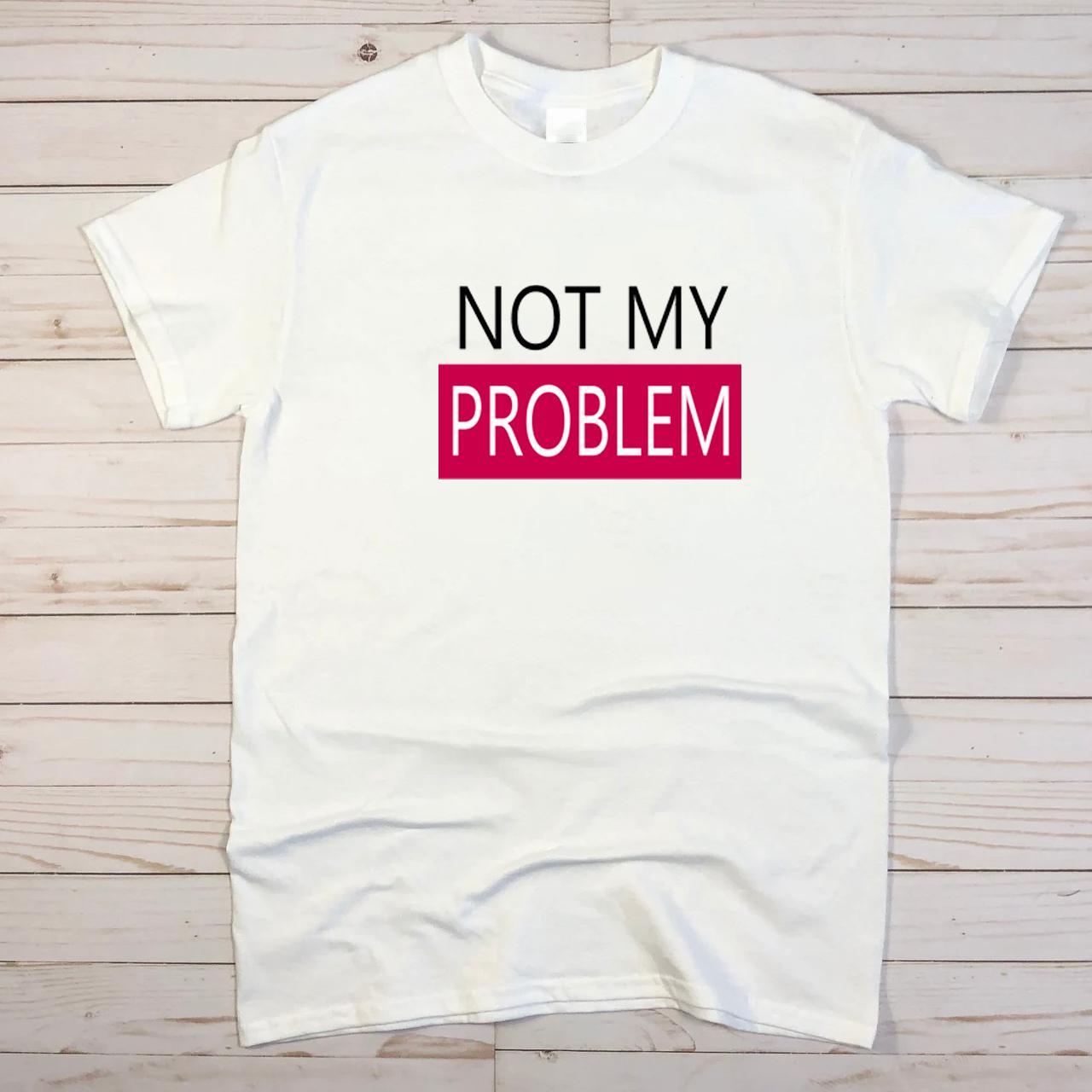Not My Problem T-Shirt - Depop