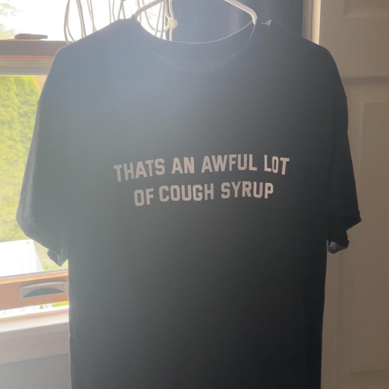 Thats an awful lot of cough syrup t shirt size L - Depop