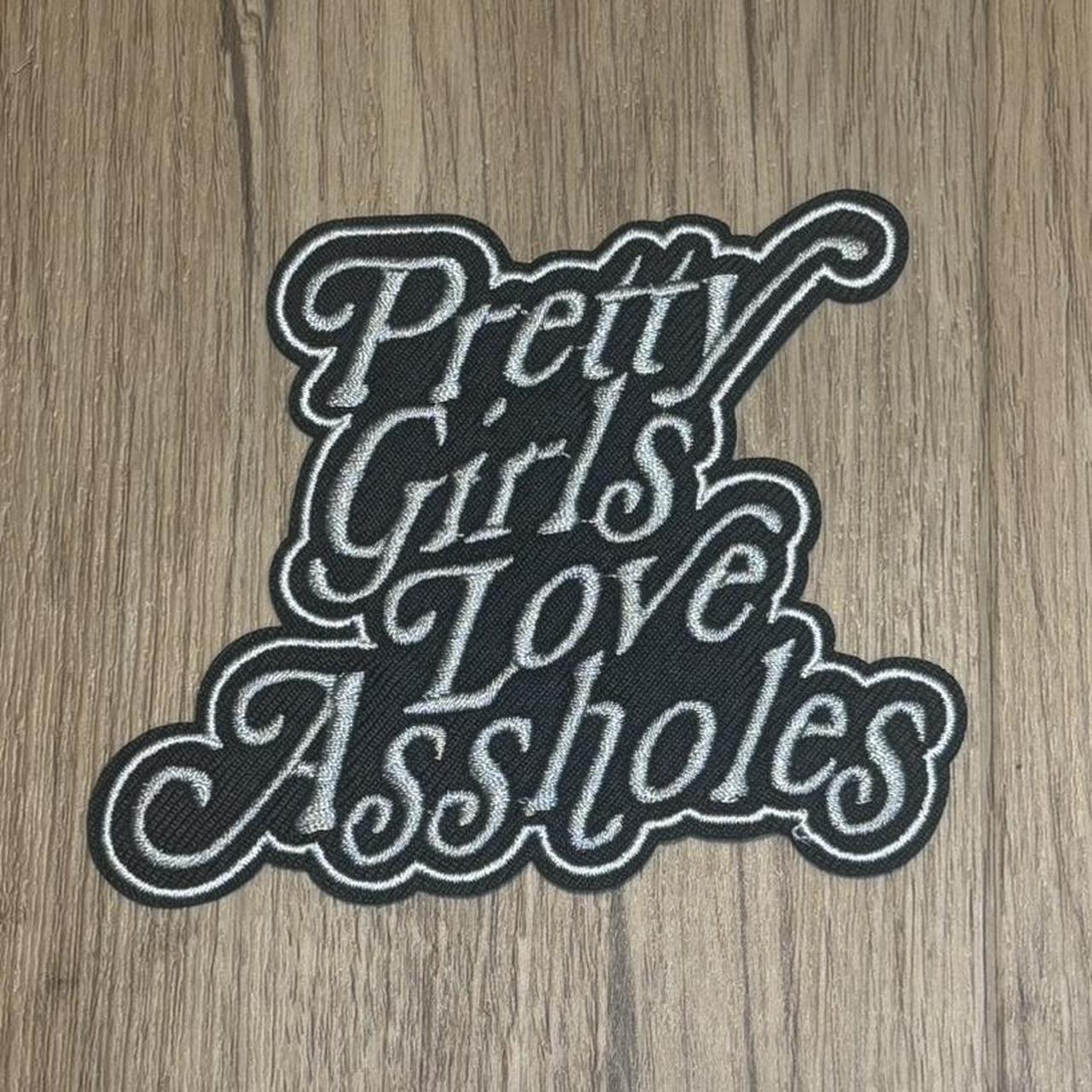 Pretty Girls Love Assholes Iron On Patch Assholes Depop