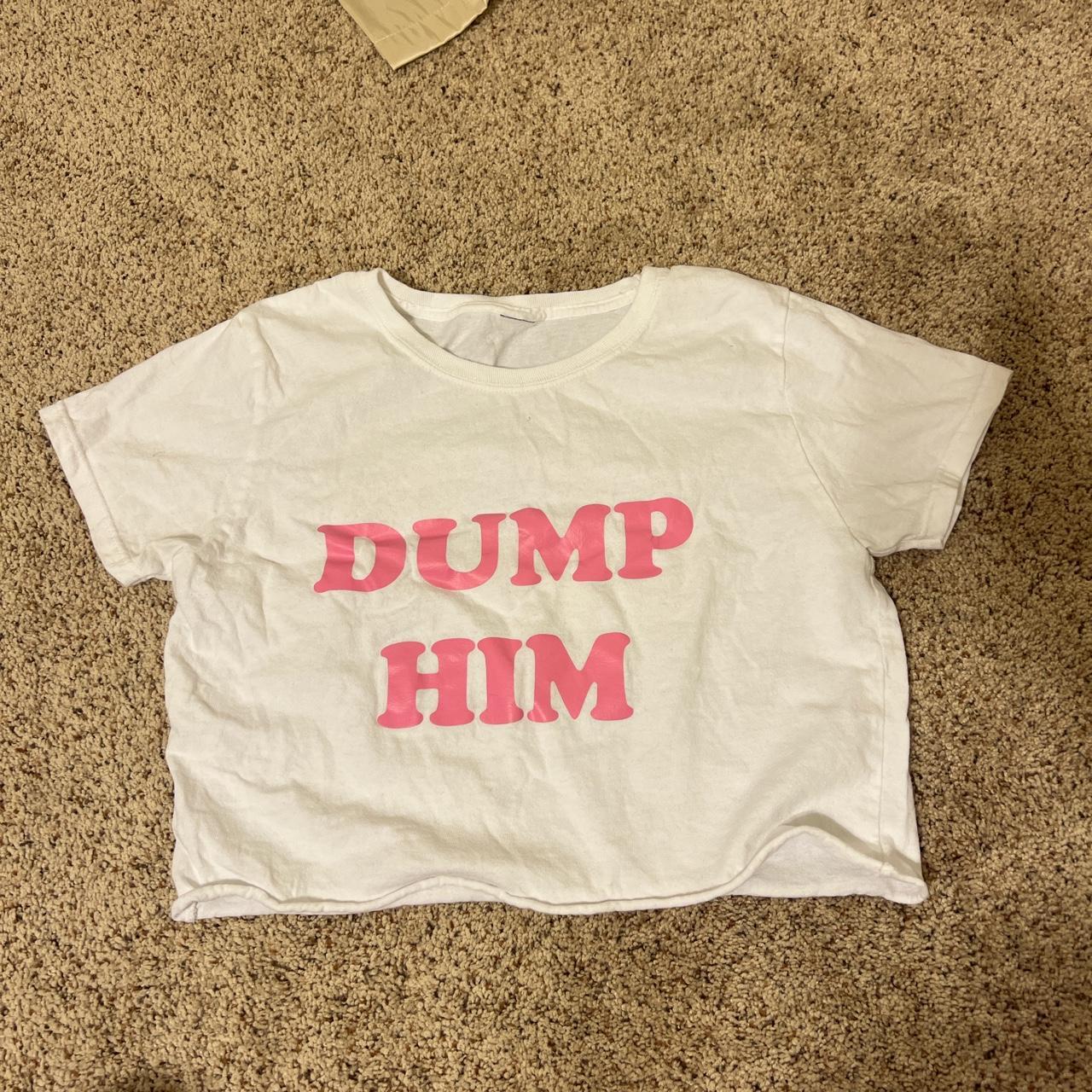Dump him tee - Depop