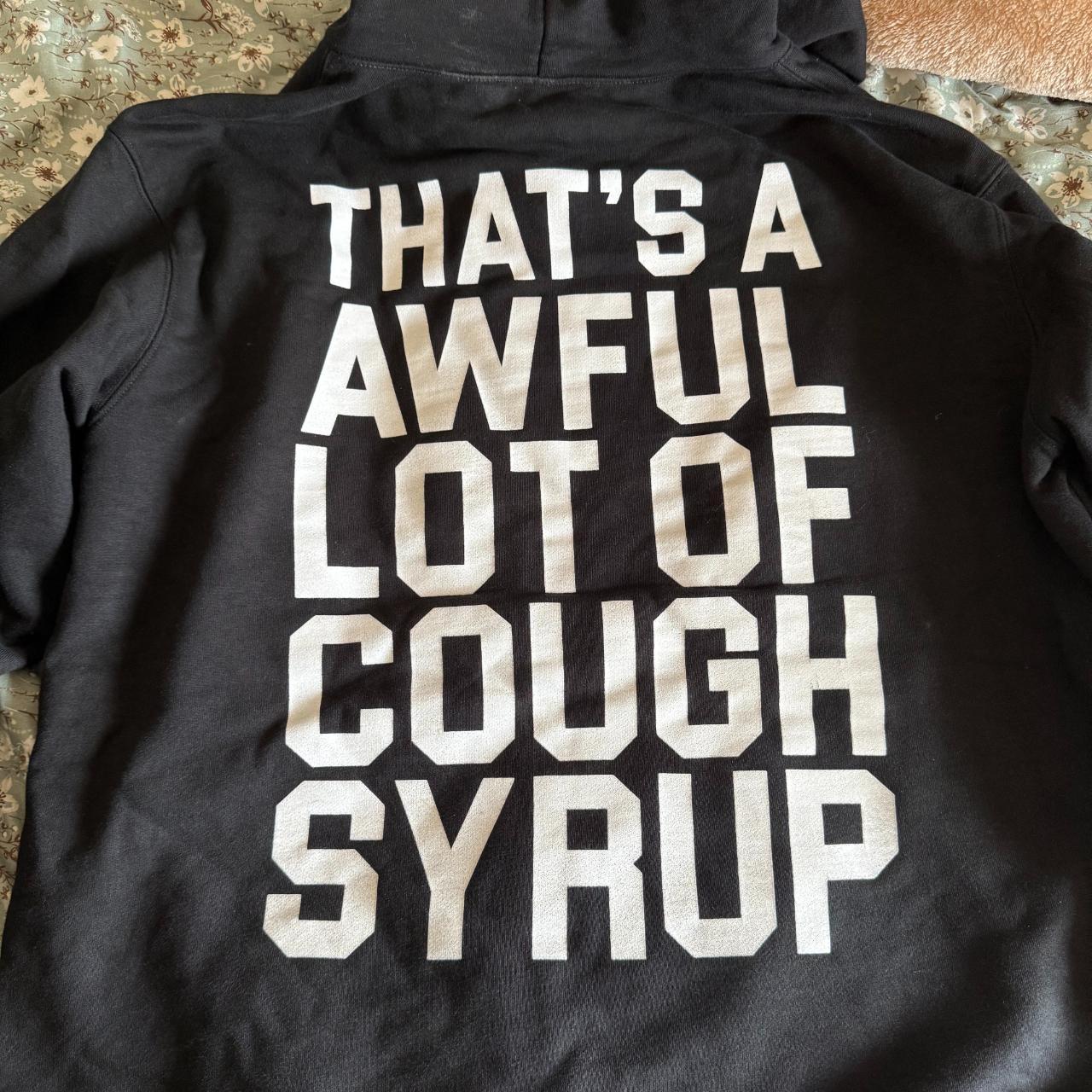 THATS A AWFUL LOTTA COUGH SYRUP HOODIE SIZE XL WORN... - Depop