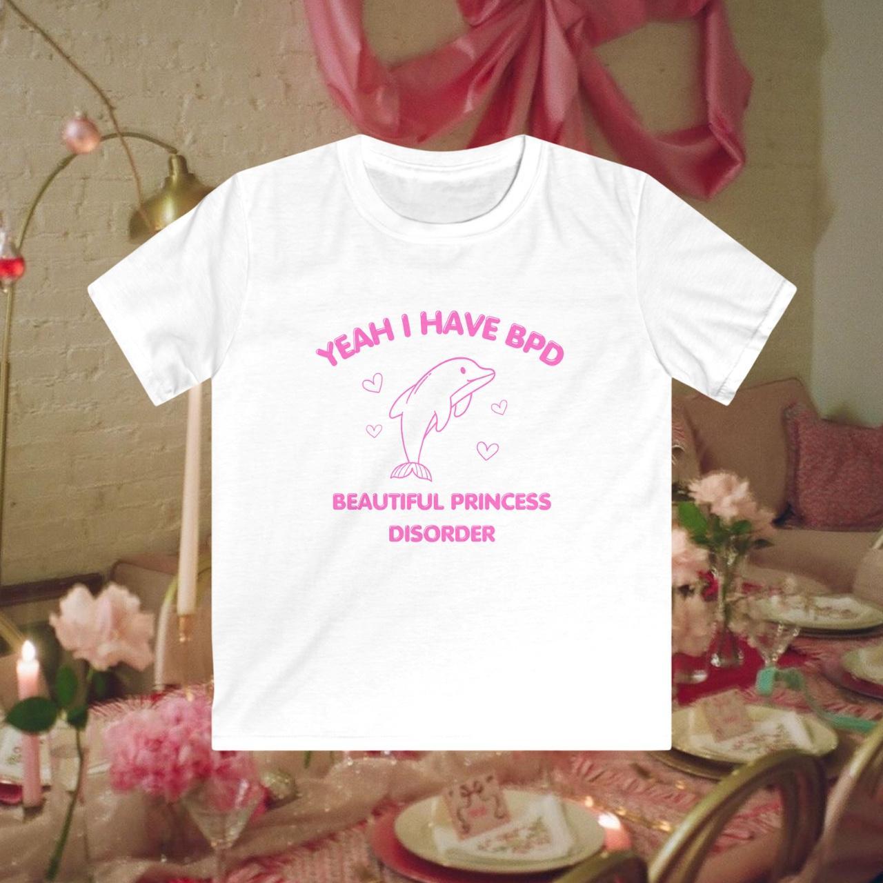 ‘Yes i have BPD, Beautiful Princess Disorder’... - Depop