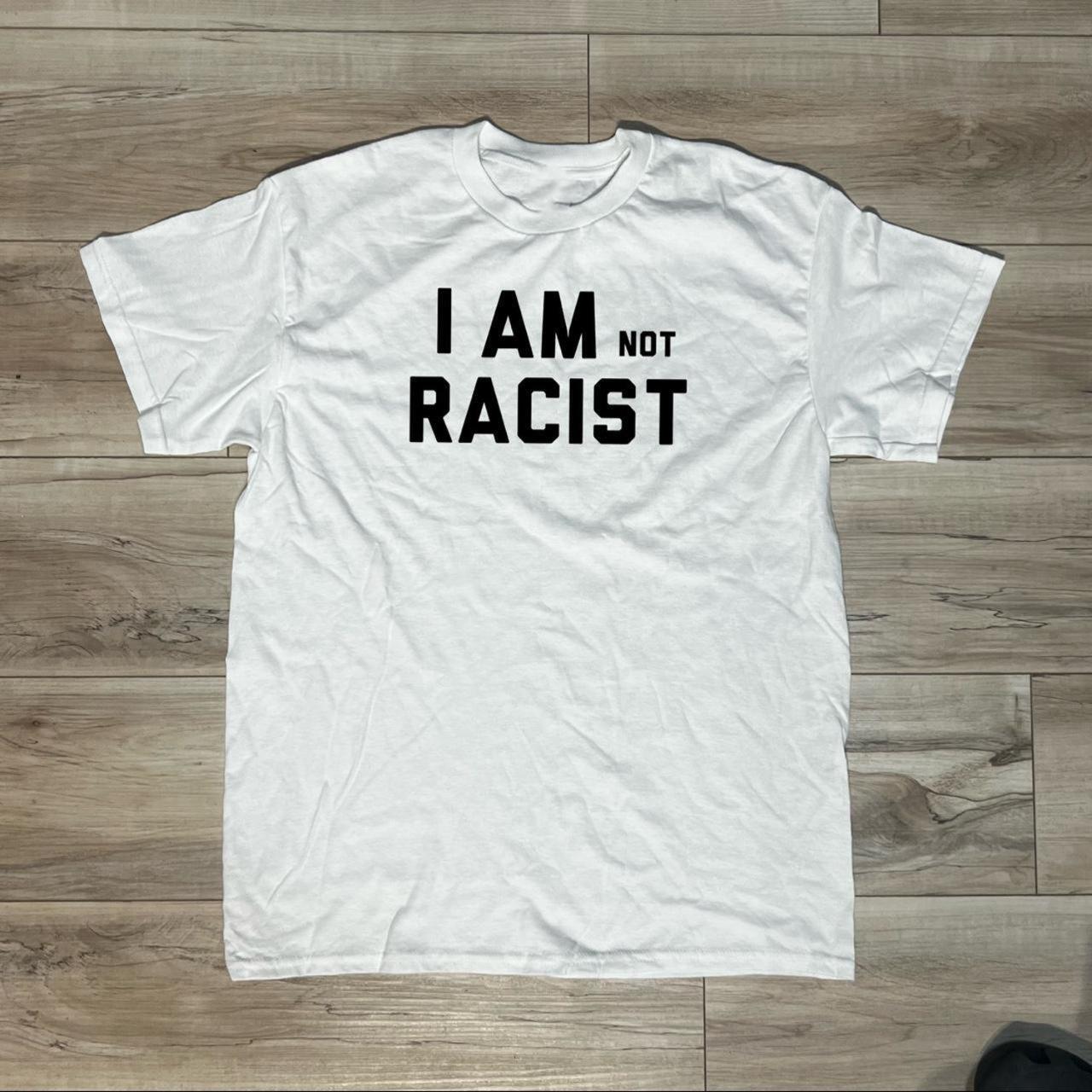 I AM not Racist Shirt Handmade High Quality T-Shirt... - Depop