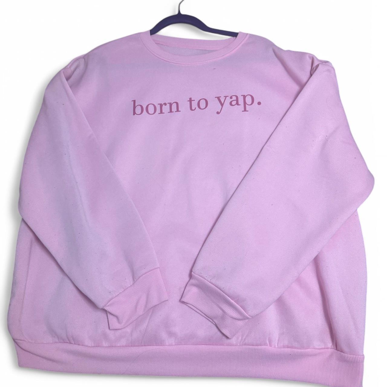 Pink "Born to Yap" sweatshirt | Depop