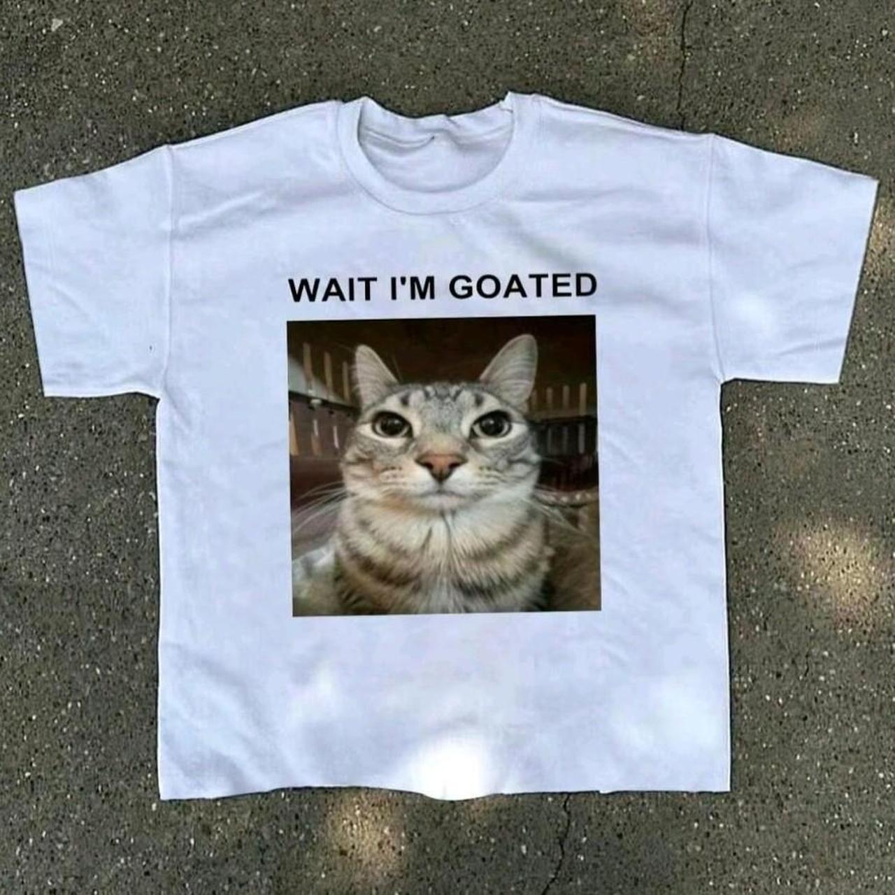 wait im goated funny cat shirt - Depop