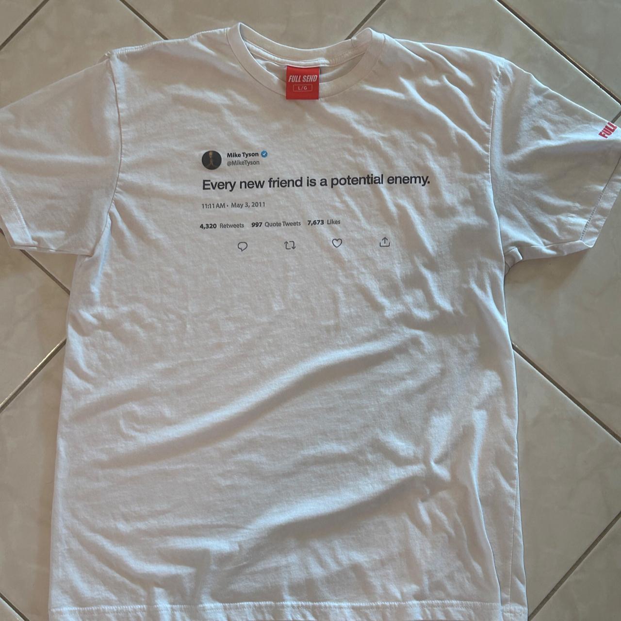 Full Send Mike Tyson Tweet Shirt "Every new friend... | Depop