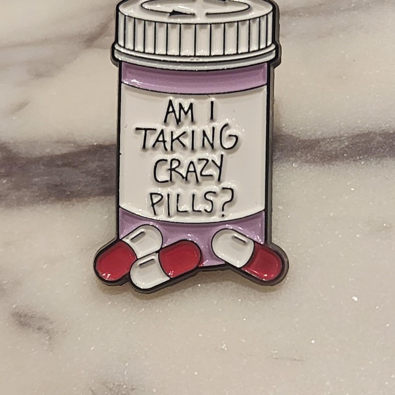 Humorous am I taking crazy pills enamel pin - Depop