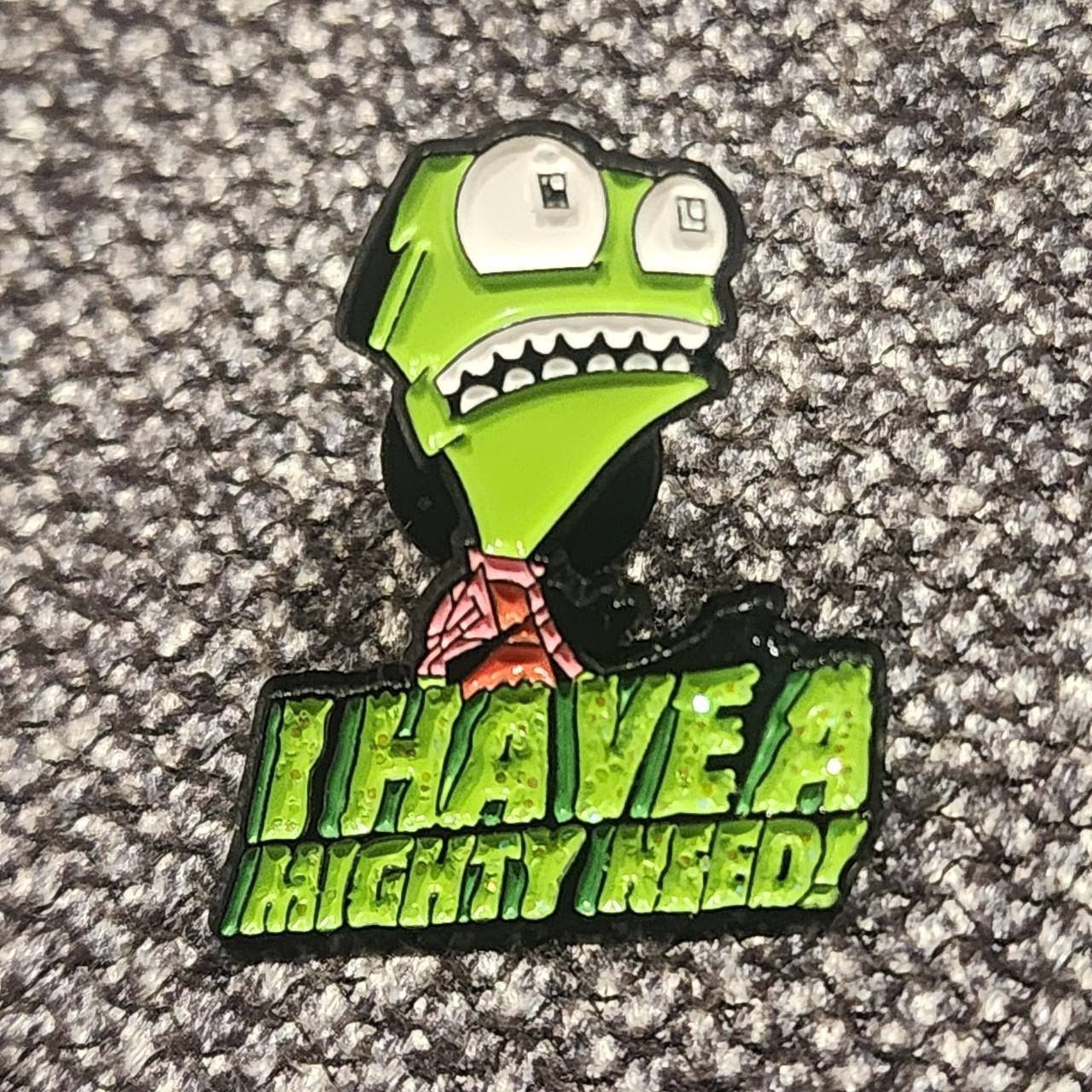 Invader Zim I have a mighty need enamel pin - Depop