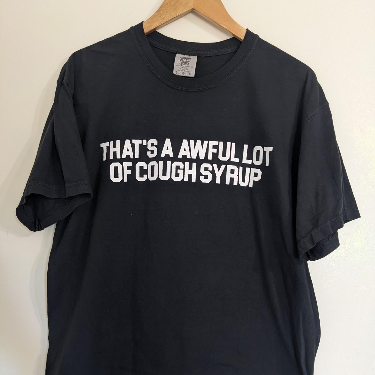 That's A Awful Lot Of Cough Syrup shirt. Brand new... - Depop