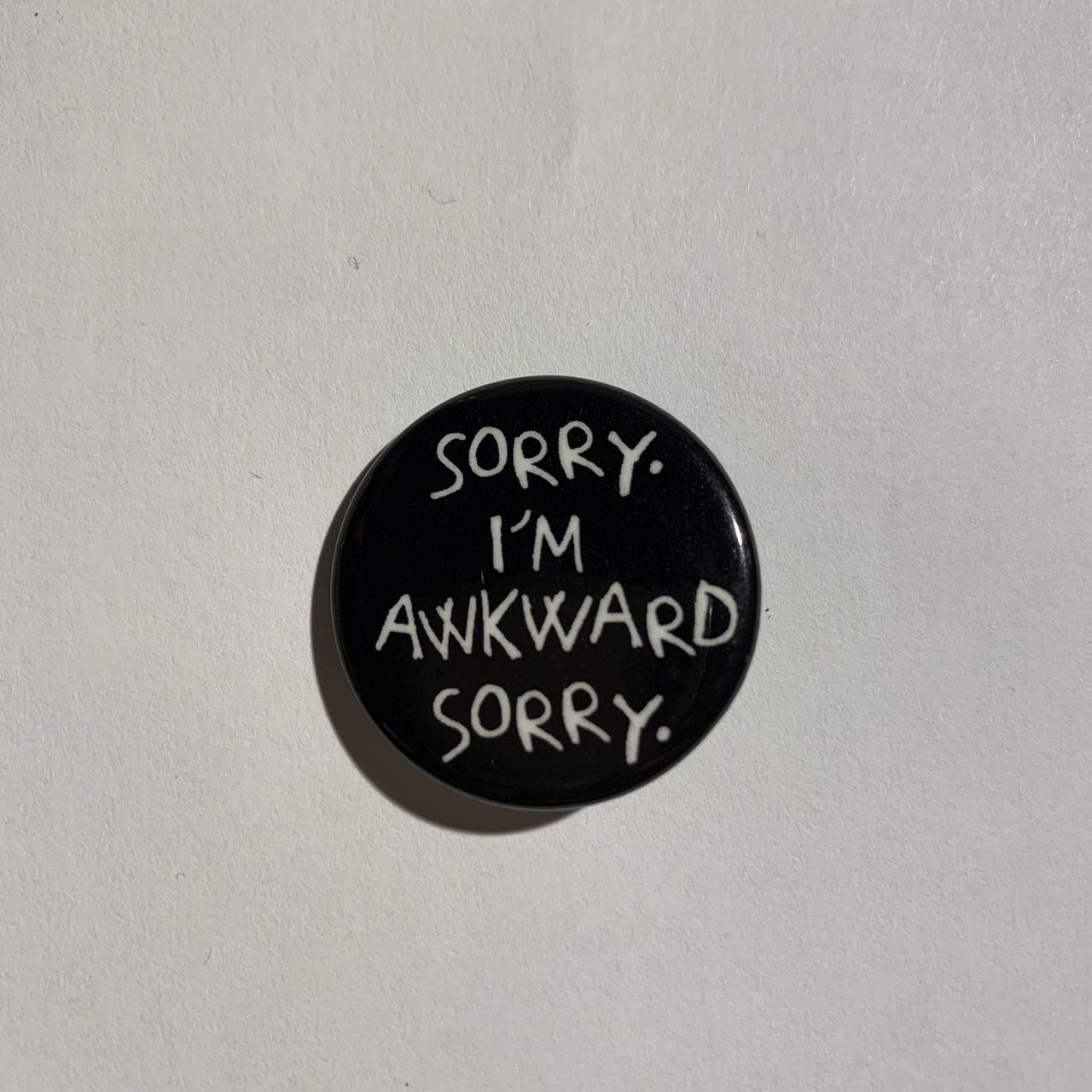 Sorry. I’m Awkward Sorry Button pin. 📦FREE... - Depop
