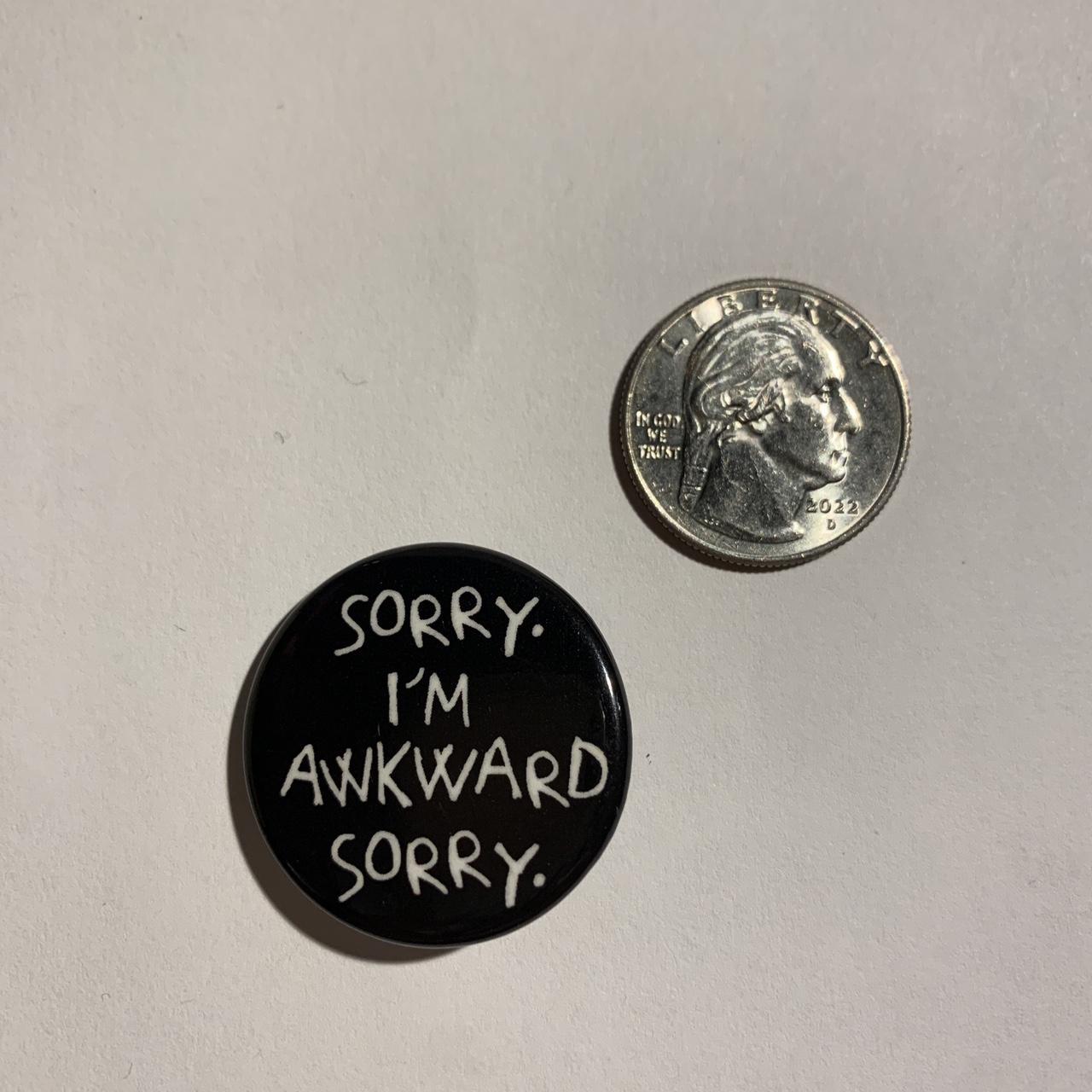 Sorry. I’m Awkward Sorry Button pin. 📦FREE... - Depop